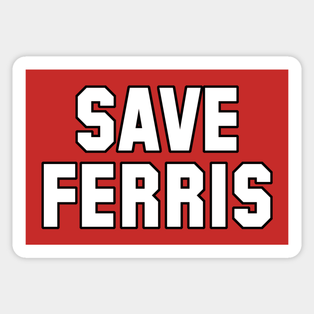 Save Ferris - Ferris Bueller - Sticker | TeePublic